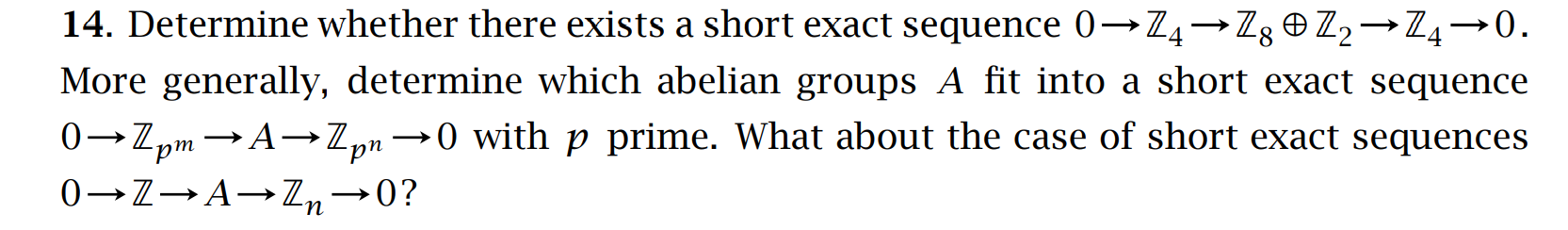 Solved 14. Determine whether there exists a short exact | Chegg.com