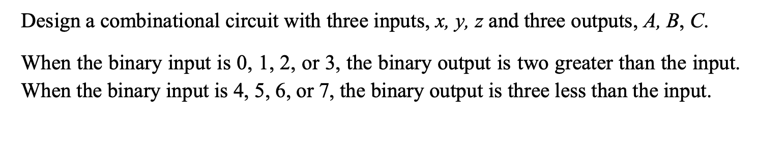 Solved Design a combinational circuit with three inputs, x, | Chegg.com