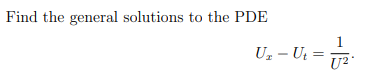 Solved Find the general solutions to the PDE Ux−Ut=U21 | Chegg.com
