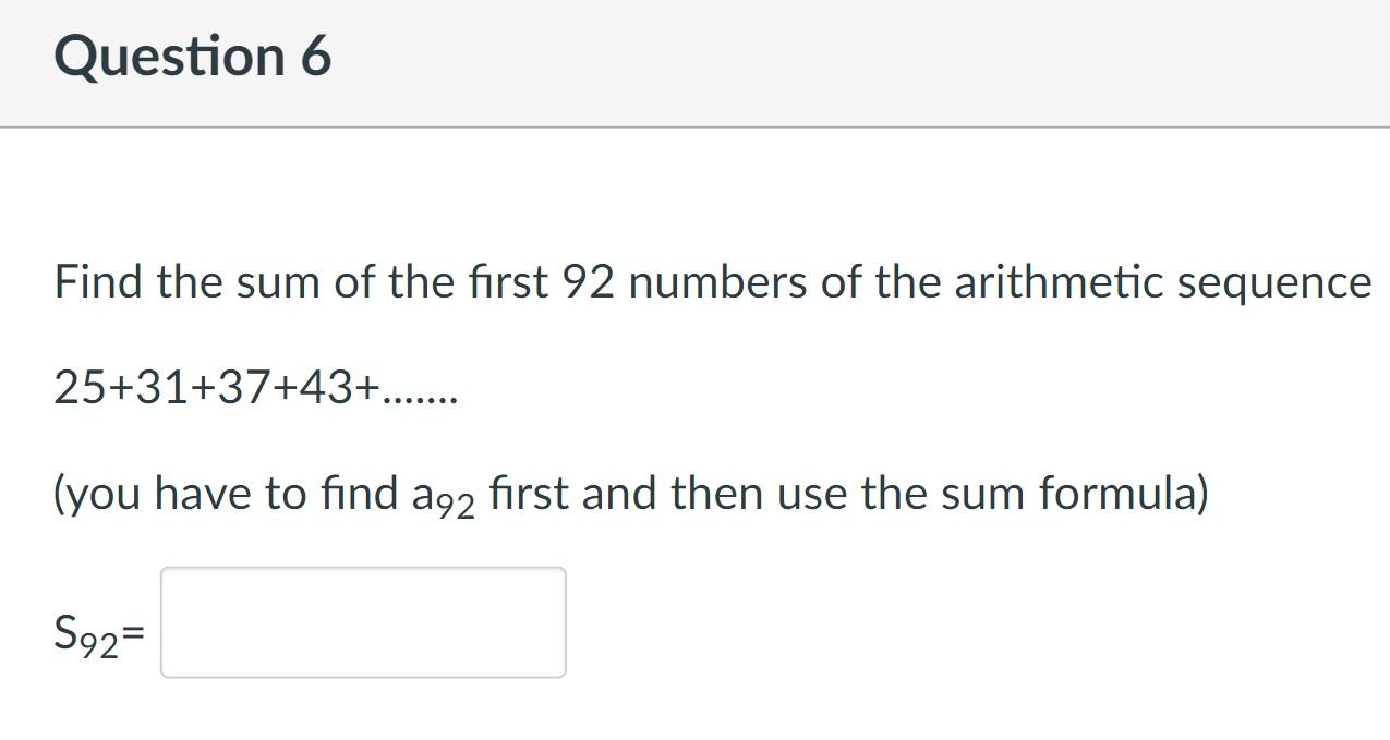 Solved Question 6 Find the sum of the first 92 numbers of | Chegg.com