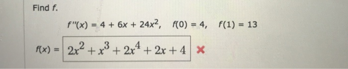 Solved Find f f"(x) = 4 + 6x + 24x2, ro)-4, f(1) = 13 rx) | Chegg.com