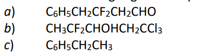 Solved a) C6H5CH2CF2CH2CHO b) CH3CF2CHOHCH2CCl3 c) | Chegg.com