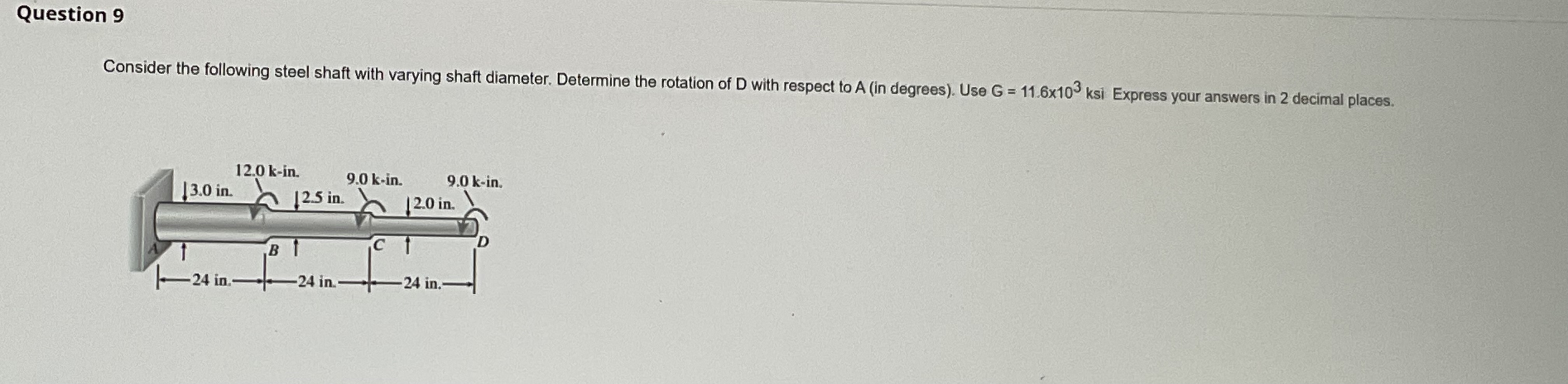 Solved Question 9 Consider the following steel shaft with | Chegg.com Solved Question 9 Consider the following steel shaft with | Chegg.com