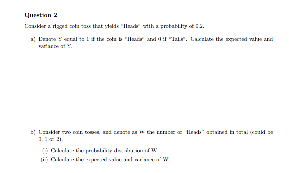 Solved Question 2 Consider a rigged coin toss that yields | Chegg.com