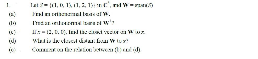 Solved 1. Let S={(1,0,1),(1,2,1)} in C3, and W=span(S) (a) | Chegg.com