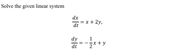 Solved Solve the given linear system dx = x + 2y, dt 1 dy dt | Chegg.com