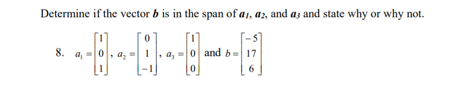 Solved Determine if the vector b is in the span of ai, a2, | Chegg.com
