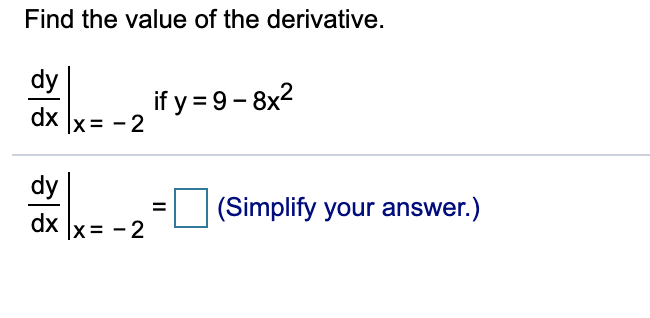 Solved Find the value of the derivative. dy if y=9-8x2 dx x | Chegg.com