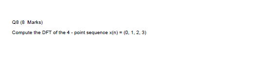 Solved Q8 (8 Marks) Compute the DFT of the 4 - point | Chegg.com