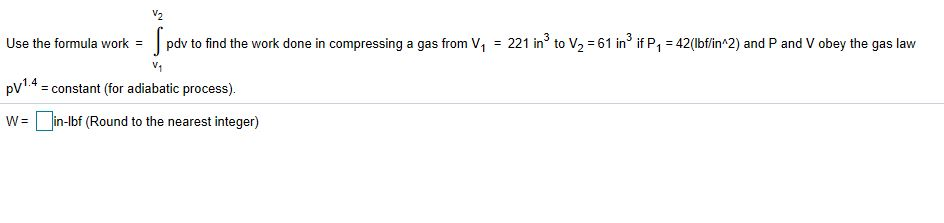 Solved V2 Use the formula work = S pdv to find the work done | Chegg.com