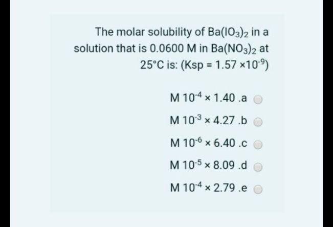 Solved The molar solubility of Ba(IO3)2 in a solution that | Chegg.com