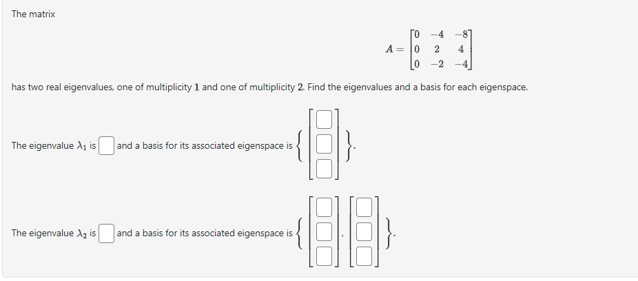 Solved The matrixA=[0-4-80240-2-4]has two real eigenvalues, | Chegg.com