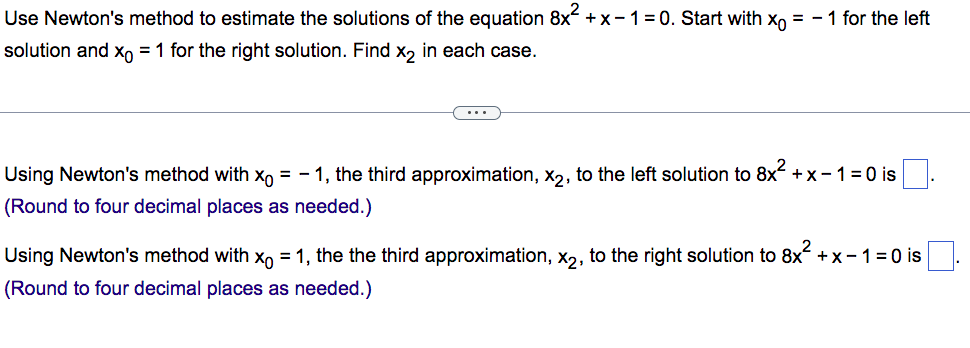 Solved Use Newton's method to estimate the solutions of the | Chegg.com