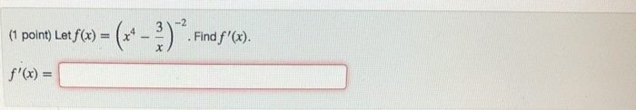 Solved (1 point) Letf(x) = (x4-3 )-2. Find f'(x) = | Chegg.com Solved (1 point) Letf(x) = (x4-3 )-2. Find f'(x) = | Chegg.com