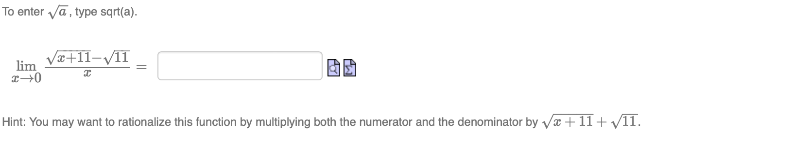 Solved To enter a, type sqrt(a). limx→0xx+11−11= Hint: You | Chegg.com
