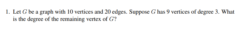 Solved 1. Let G be a graph with 10 vertices and 20 edges. | Chegg.com