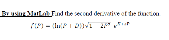 Solved By using MatLab Find the second derivative of the | Chegg.com