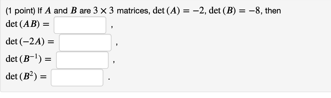 Solved (1 point) If A and B are 3 x 3 matrices, det (A) = | Chegg.com