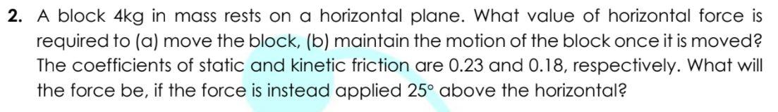 Solved 2. A block 4kg in mass rests on a horizontal plane. | Chegg.com