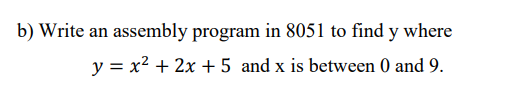 Solved b) Write an assembly program in 8051 to find y where | Chegg.com