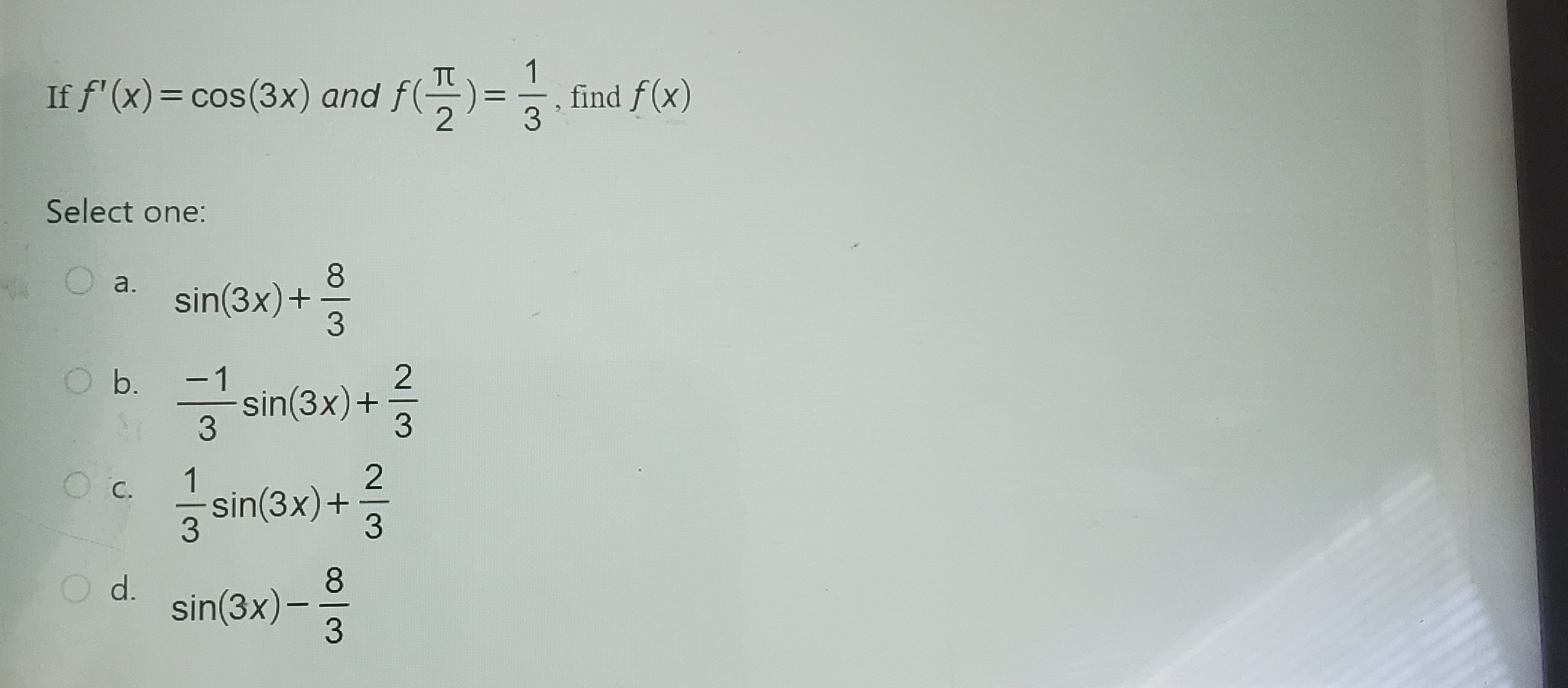 Solved If f′(x)=cos(3x) and f(2π)=31, find f(x) Select one: | Chegg.com