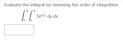 Solved Evaluate the integral by reversing the order of | Chegg.com