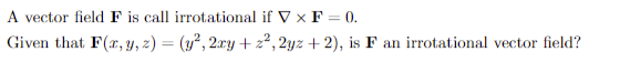 Solved A vector field F is call irrotational if ∇×F=0. Given | Chegg.com