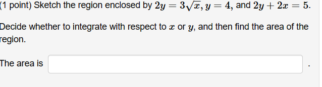 Solved 1 point) Sketch the region enclosed by 2y=3x,y=4, and | Chegg.com