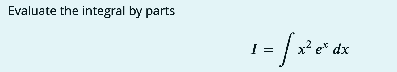 Solved Evaluate the integral by parts I=∫x2exdx | Chegg.com