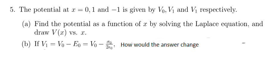 Solved 5. The potential at x=0,1 and −1 is given by V0,V1 | Chegg.com