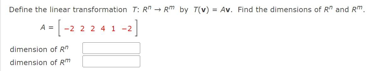 Solved Define the linear transformation T:Rn→Rm by T(v)=Av. | Chegg.com