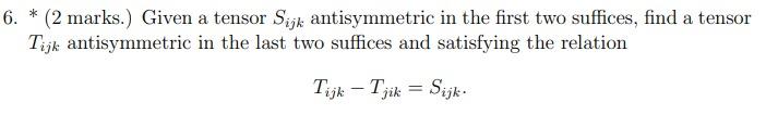 Solved * (2 marks.) Given a tensor Sijk antisymmetric in the | Chegg.com