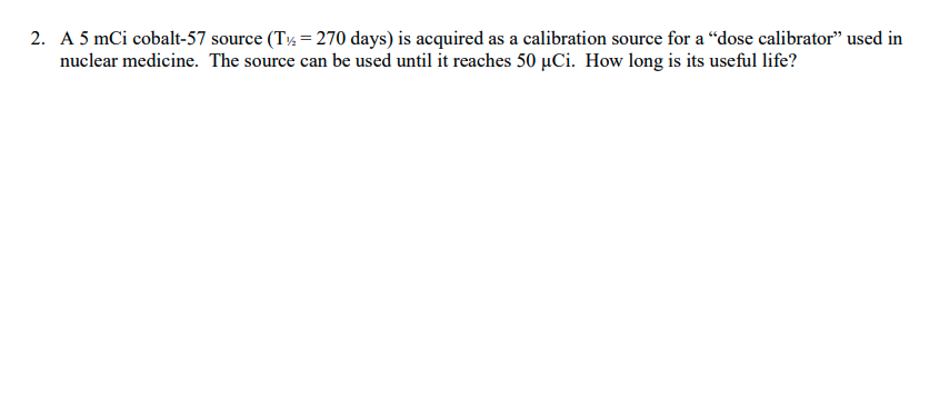 Solved 2. A 5 mCi cobalt-57 source (Ty = 270 days) is | Chegg.com