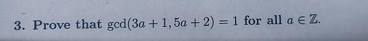 Solved 3. Prove that ged(3a +1,5a + 2) = 1 for all a € Z. | Chegg.com