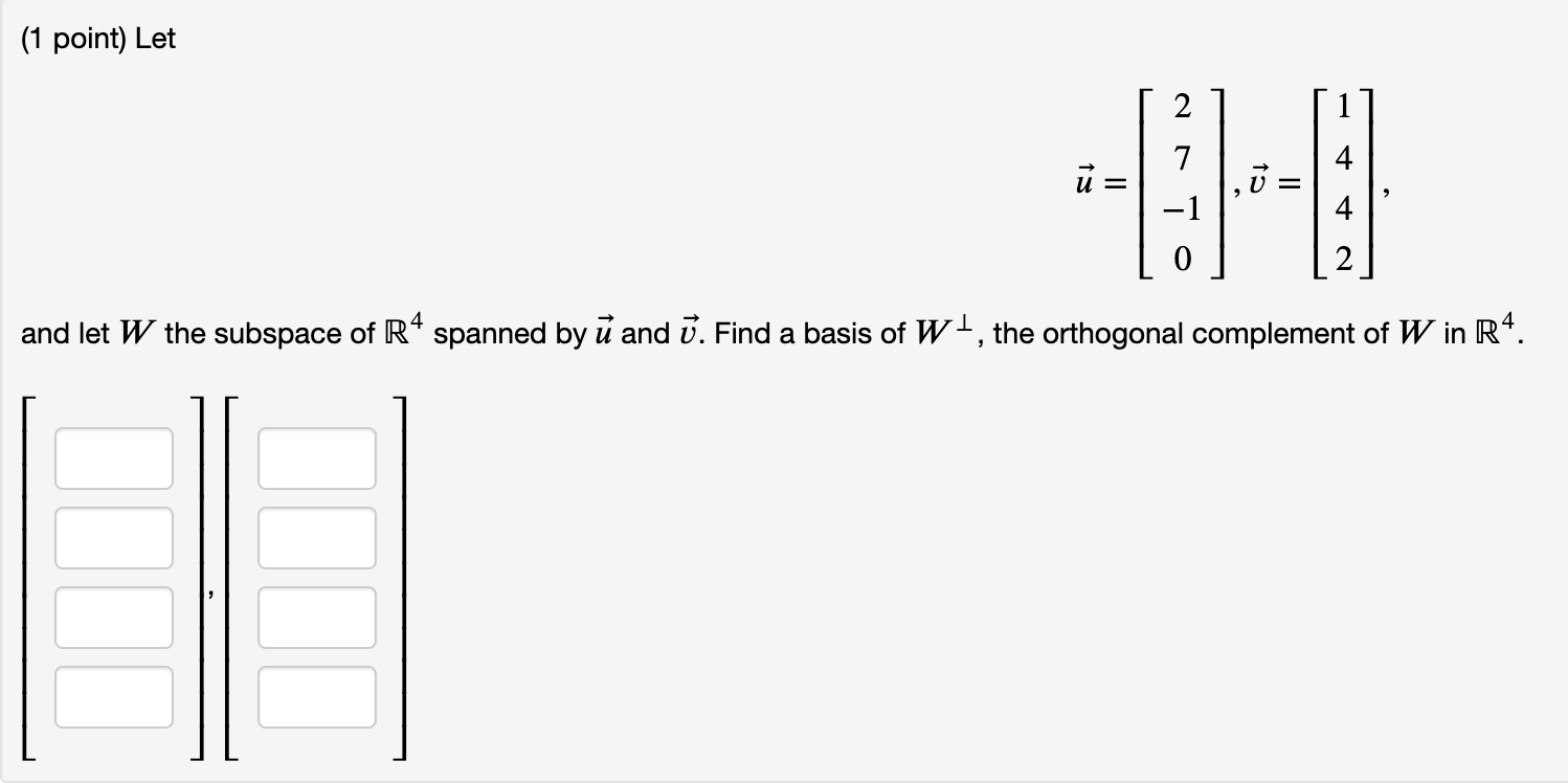 Solved (1 point) Let 2 7 = 10 4 0 and let W the subspace of | Chegg.com