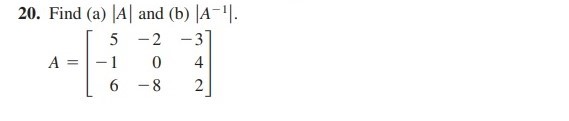 Solved 20. Find (a) ∣A∣ and (b) ∣∣A−1∣∣. A=⎣⎡5−16−20−8−342⎦⎤ | Chegg.com