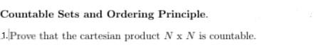 Solved Countable Sets and Ordering Principle. 1. Prove that | Chegg.com