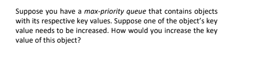 Solved Suppose you have a max-priority queue that contains | Chegg.com