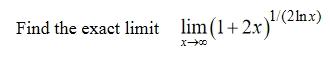 Solved Find the exact limit limx→∞(1+2x)1/(2lnx) | Chegg.com