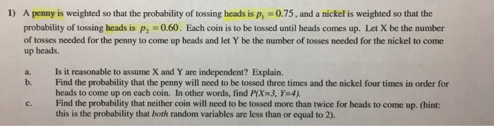 Solved 1) A penny is weighted so that the probability of | Chegg.com