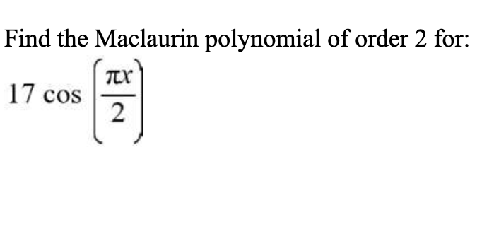 Solved Find the Maclaurin polynomial of order 2 for: | Chegg.com