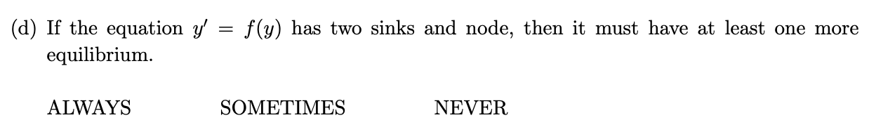 Solved (d) If the equation y′=f(y) has two sinks and node, | Chegg.com