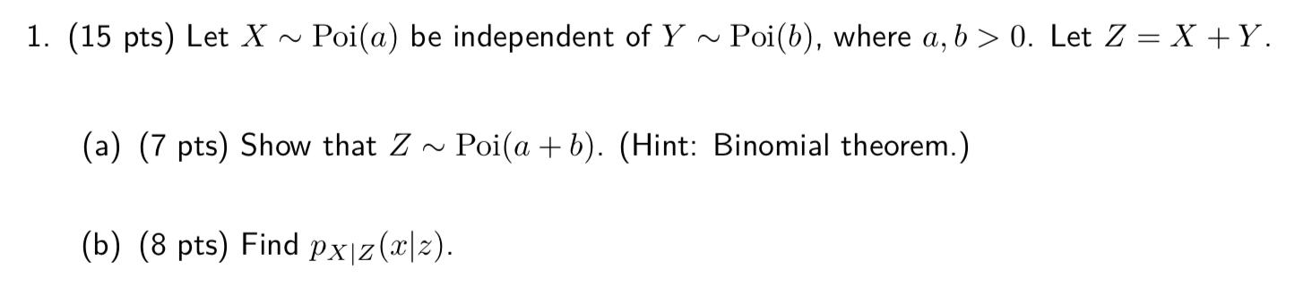 Solved 1. (15 pts) Let X∼Poi(a) be independent of Y∼Poi(b), | Chegg.com