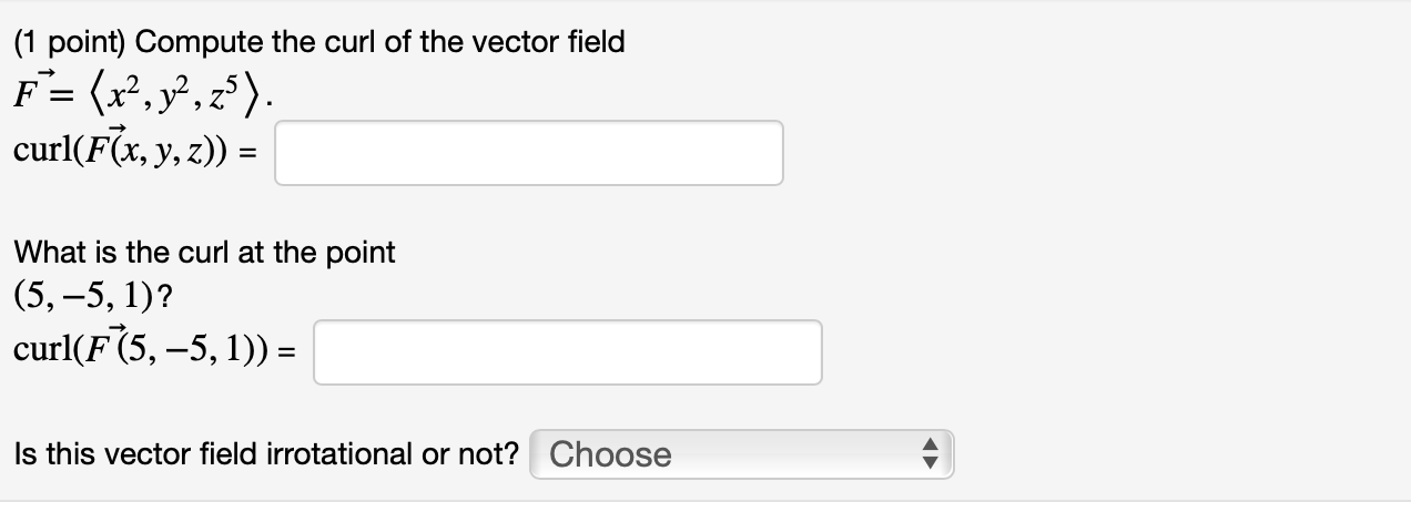 Solved (1 point) Compute the curl of the vector field F= | Chegg.com
