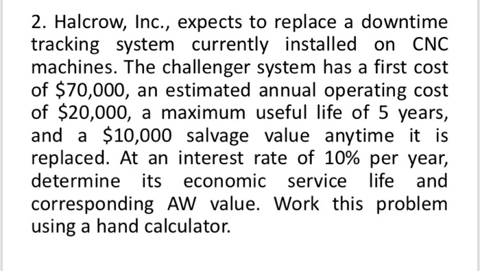 Solved 2. Halcrow, Inc., expects to replace a downtime | Chegg.com