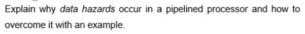 Solved Explain why data hazards occur in a pipelined | Chegg.com