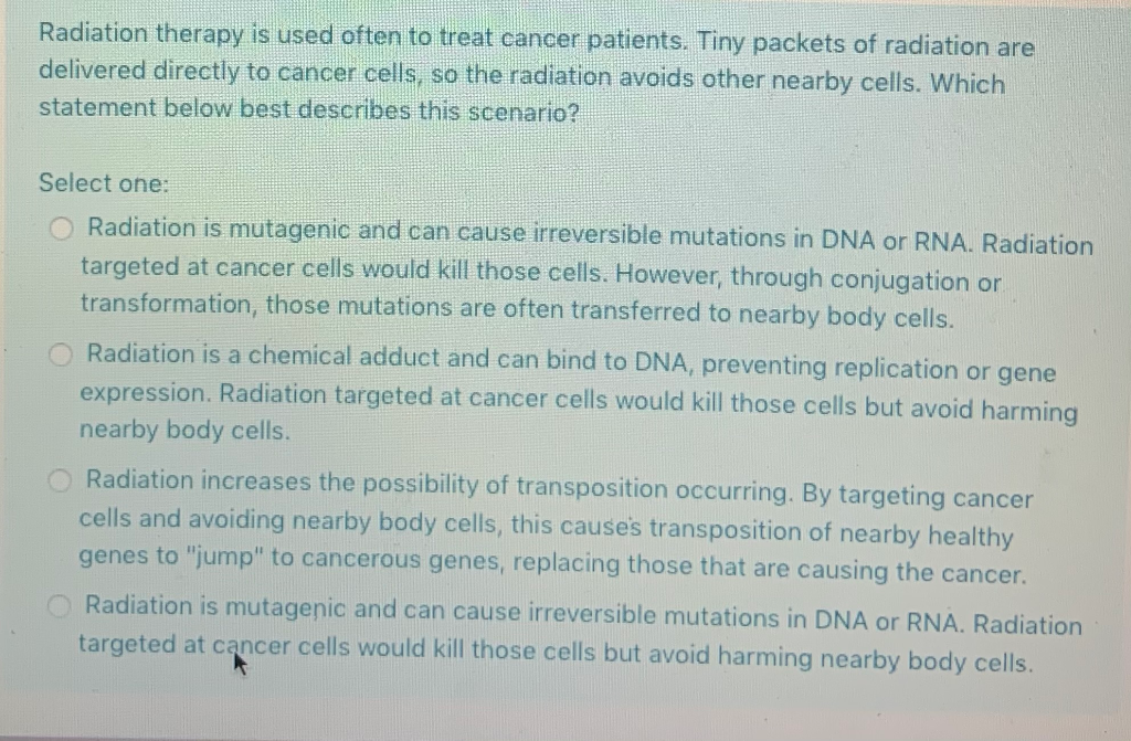 Solved Radiation therapy is used often to treat cancer | Chegg.com