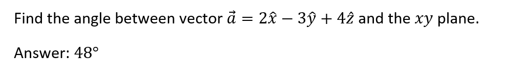 Solved Find the angle between vector a=2x^−3y^+4z^ and the | Chegg.com