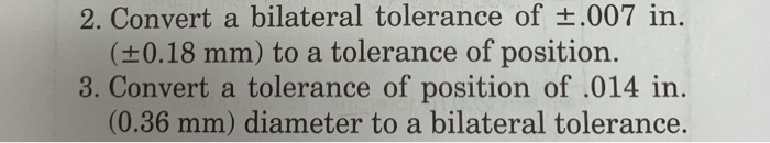 Solved 2. Convert a bilateral tolerance of +.007 in. (+0.18 | Chegg.com