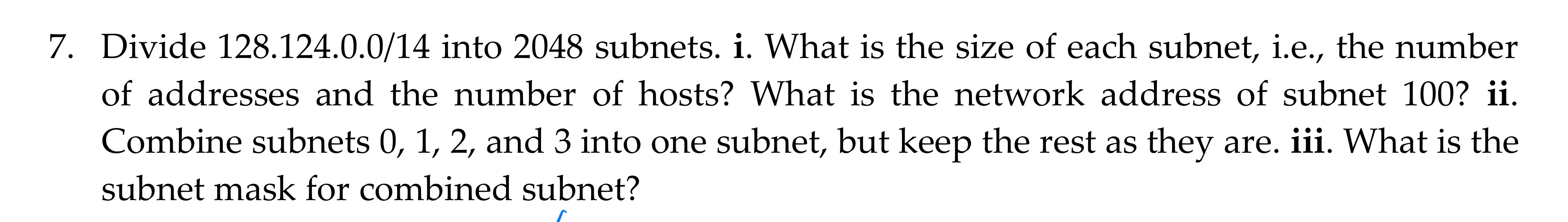 Solved Divide 128.124.0.0/14 ﻿into 2048 ﻿subnets. i. ﻿What | Chegg.com